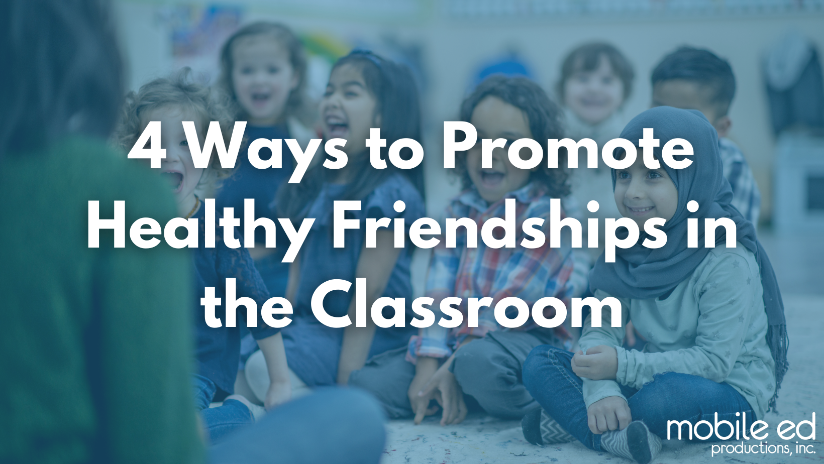 4 Ways to Promote Healthy Friendships in the Classroom