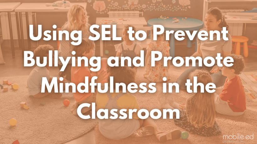 Using SEL to Prevent Bullying and Promote Mindfulness in the Classroom