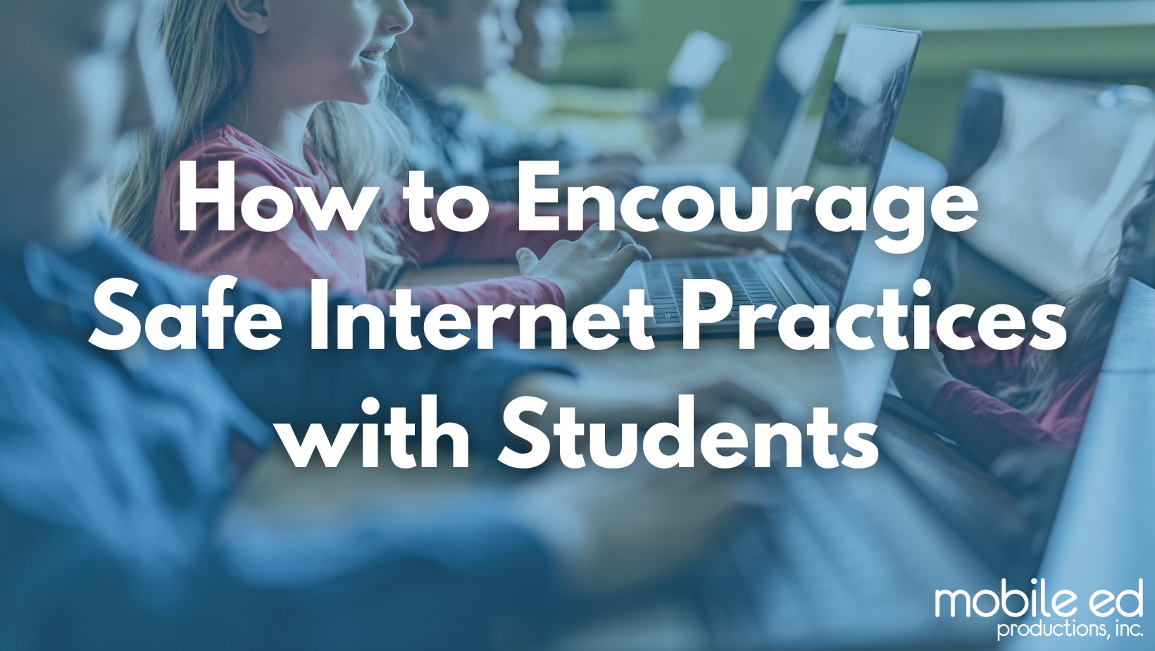 How to Encourage Safe Internet Practices with Students