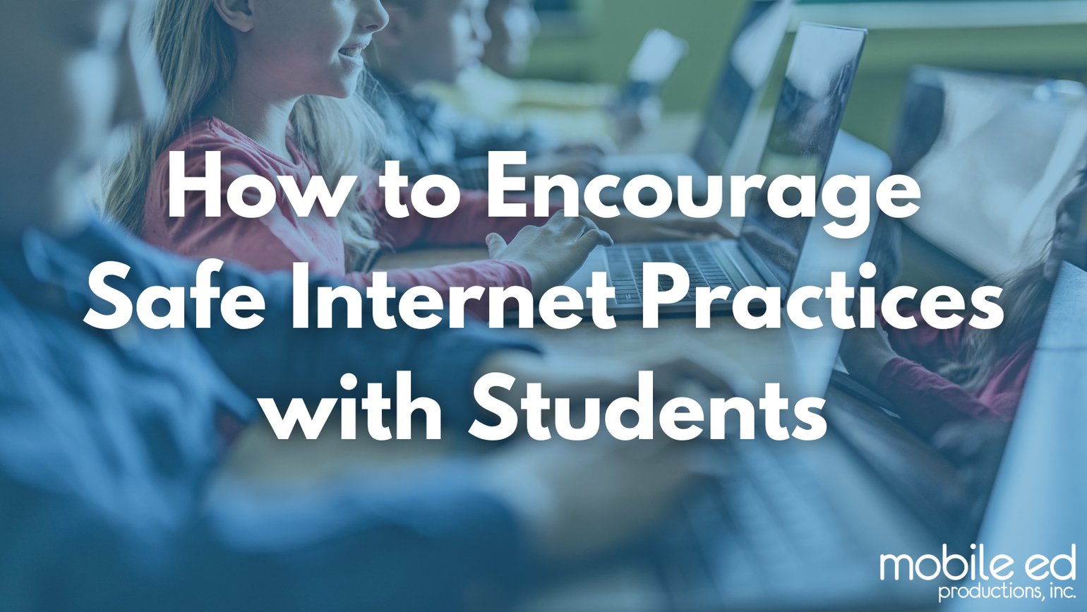 How to Encourage Safe Internet Practices with Students