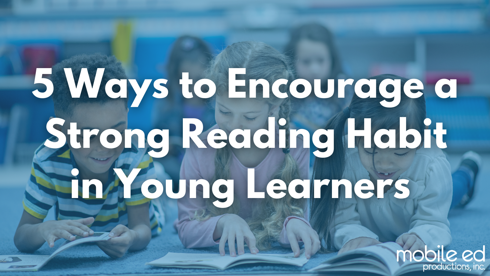 5 Ways to Encourage a Strong Reading Habit in Young Learners